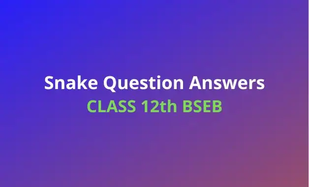 Snake Question Answers । Bihar Board Class 12th English Book Solution ...